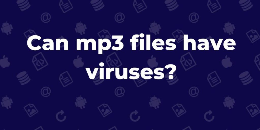 Can mp3 files have viruses?