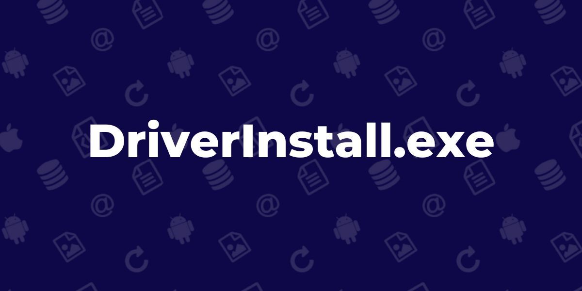 DriverInstall.exe | What Is DriverInstall? Is It Safe? Or A Virus/Malware?
