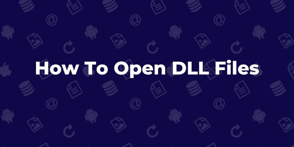 How To Open DLL Files: A Beginners Guide to Opening Dynamic Link ...