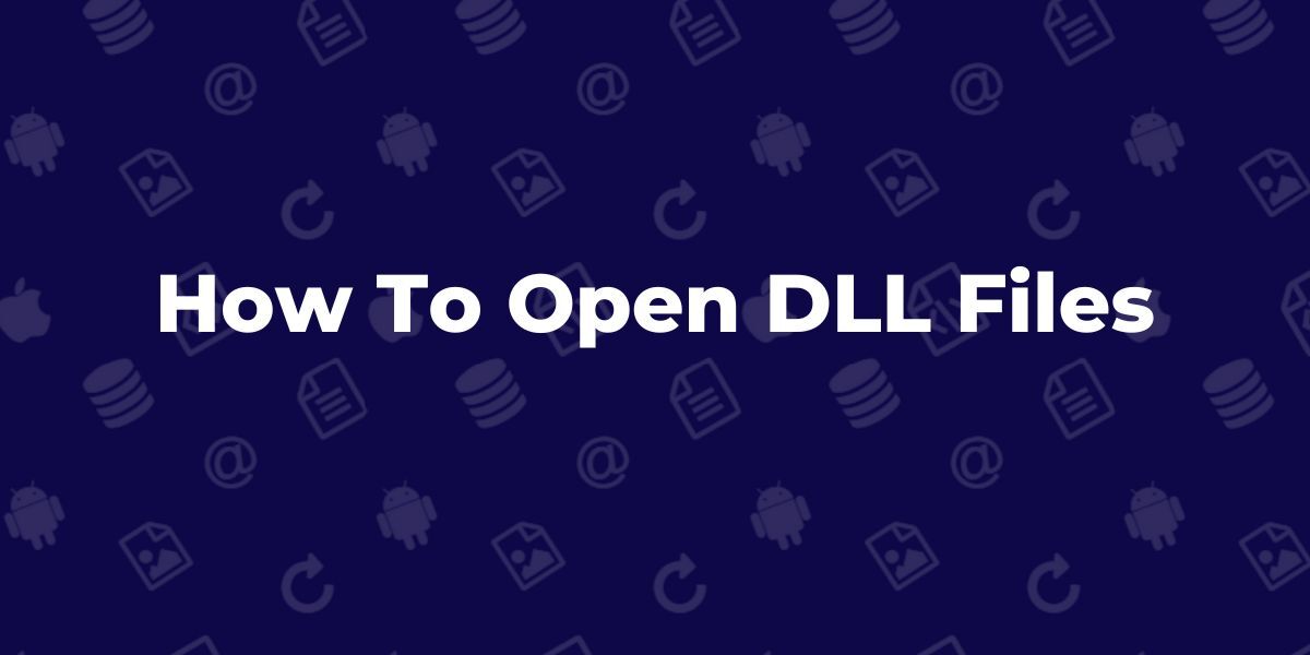How To Open DLL Files: A Beginners Guide to Opening Dynamic Link ...