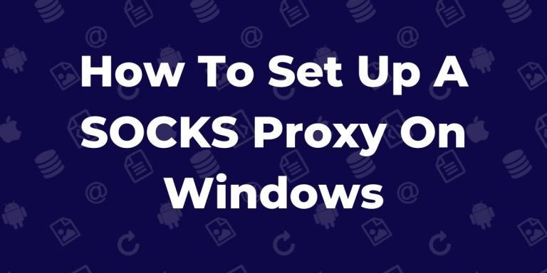How To Set Up A SOCKS Proxy On Windows
