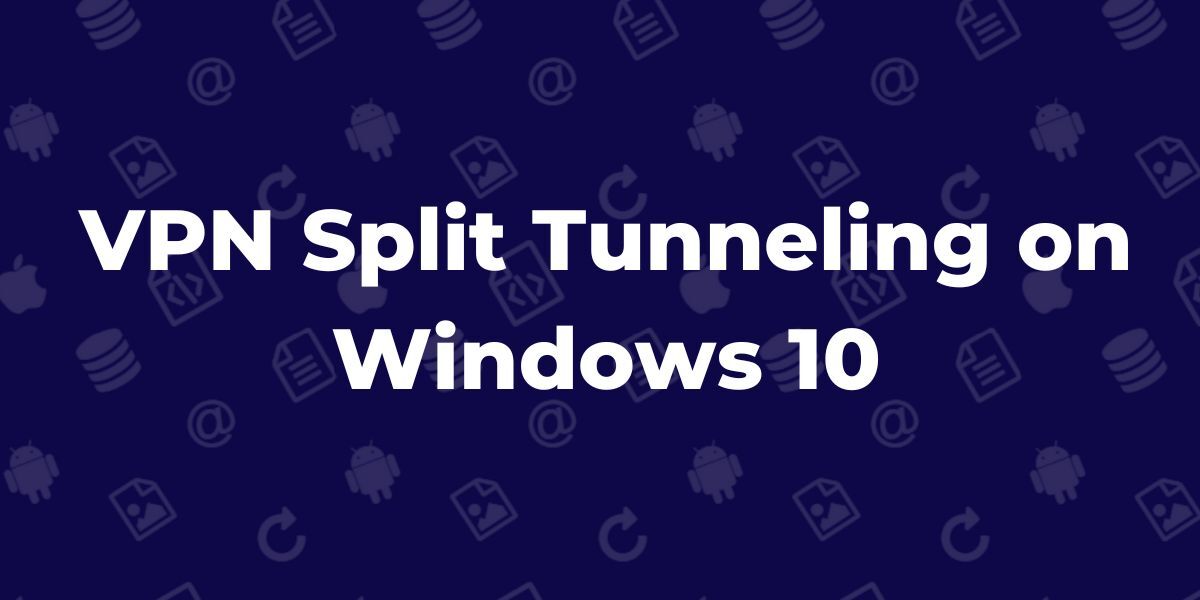 VPN Split Tunneling on Windows 10