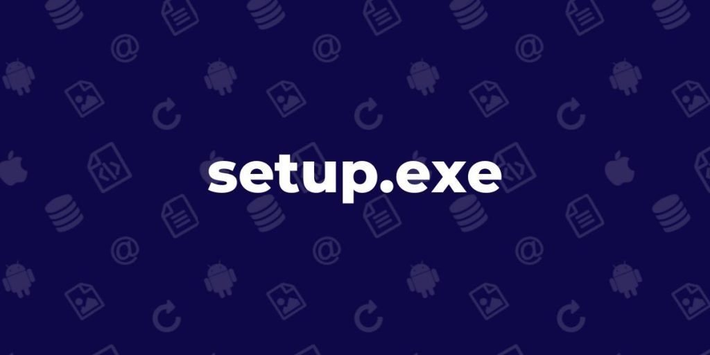 Setup.exe | What Is It & Is It Safe?