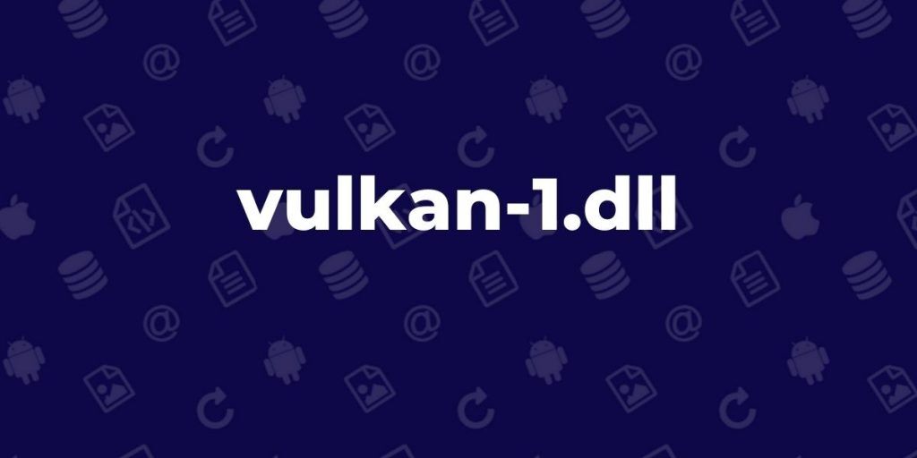 vulkan-1.dll | Vulkan Loader: Part Of Vulkan Graphics API